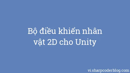 Bộ điều khiển nhân vật 2D cho Unity - Thumbnail