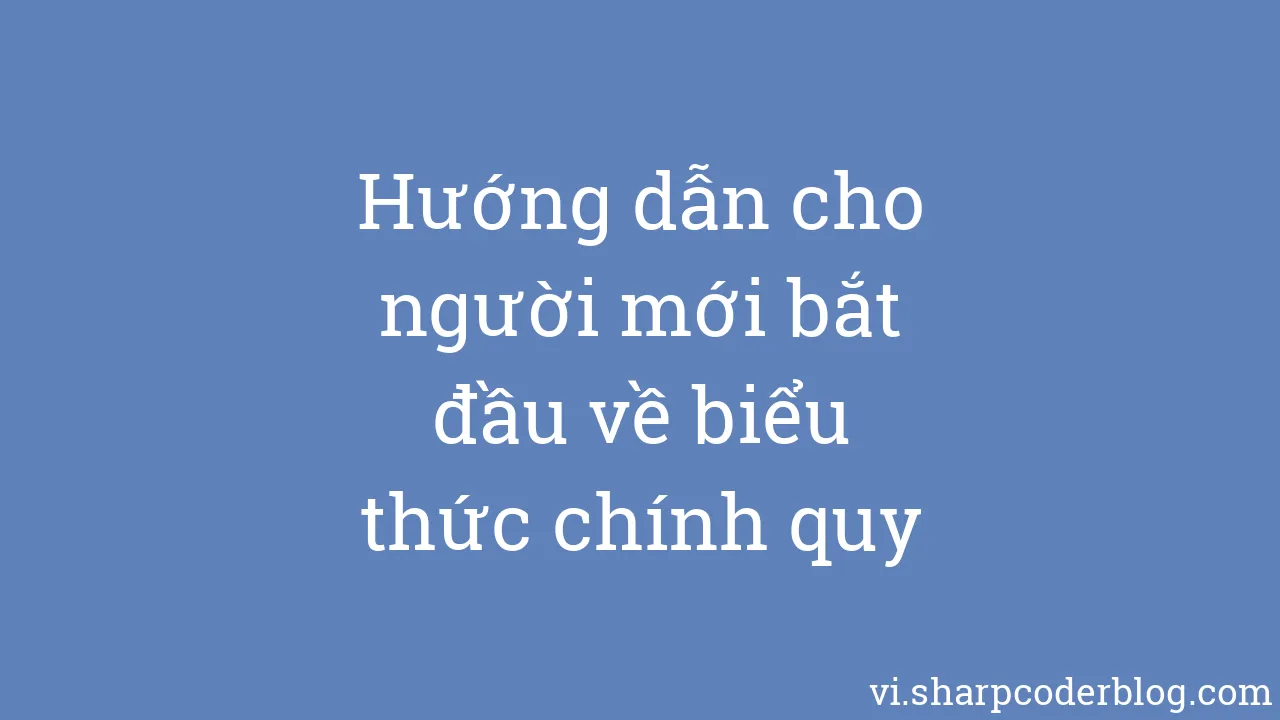 Hướng dẫn cho người mới bắt đầu về biểu thức chính quy | Sharp Coder Blog