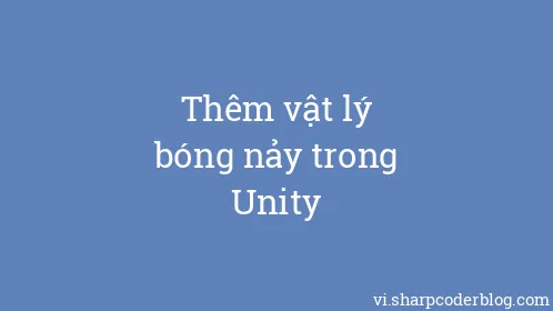 Thêm vật lý bóng nảy trong Unity - Thumbnail