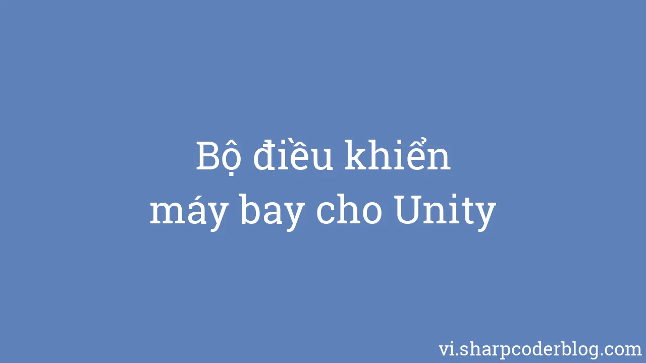 Bộ điều Khiển Máy Bay Cho Unity Sharp Coder Blog
