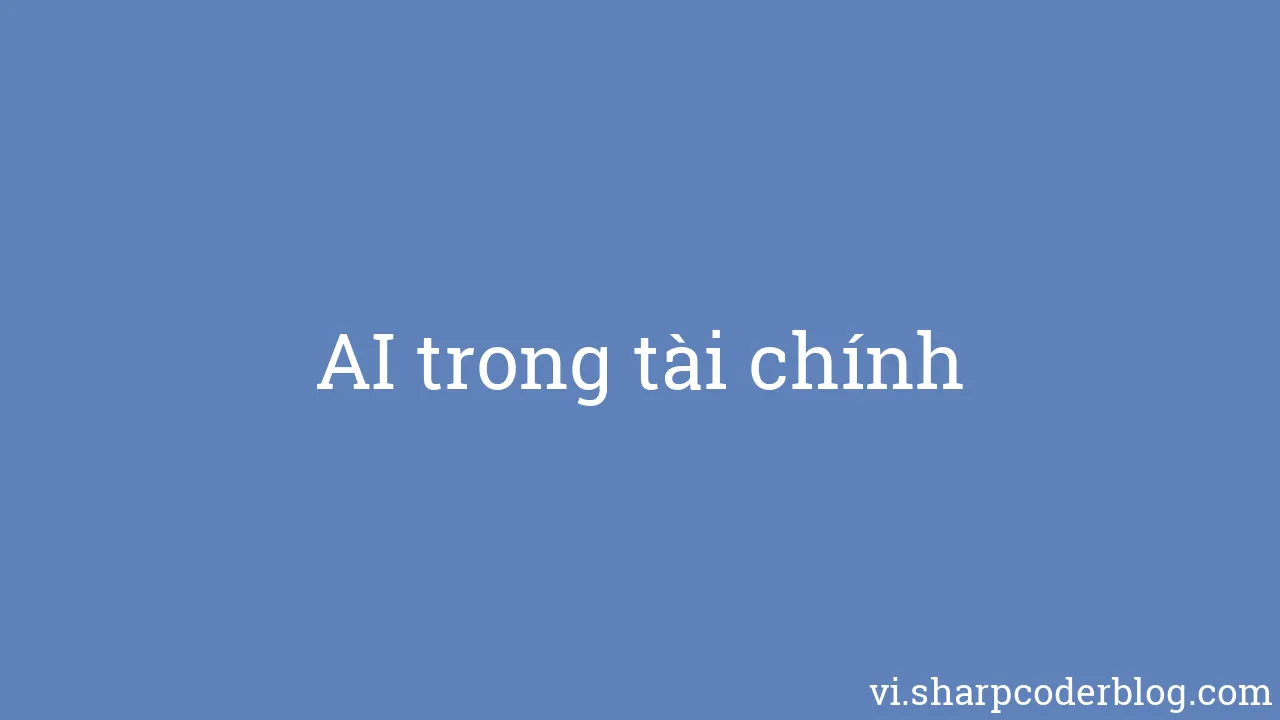 Ai Trong Tài Chính Sharp Coder Blog