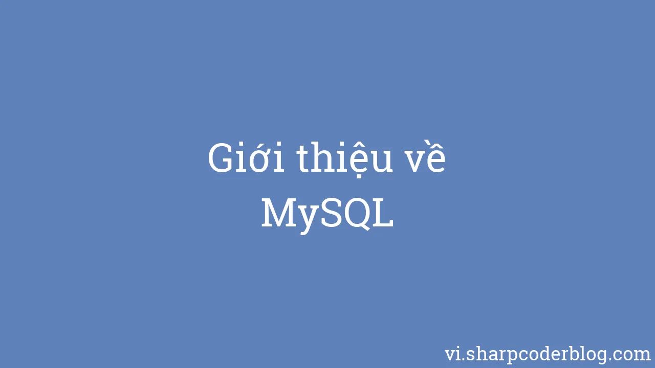 Giới Thiệu Về Mysql Sharp Coder Blog 0564