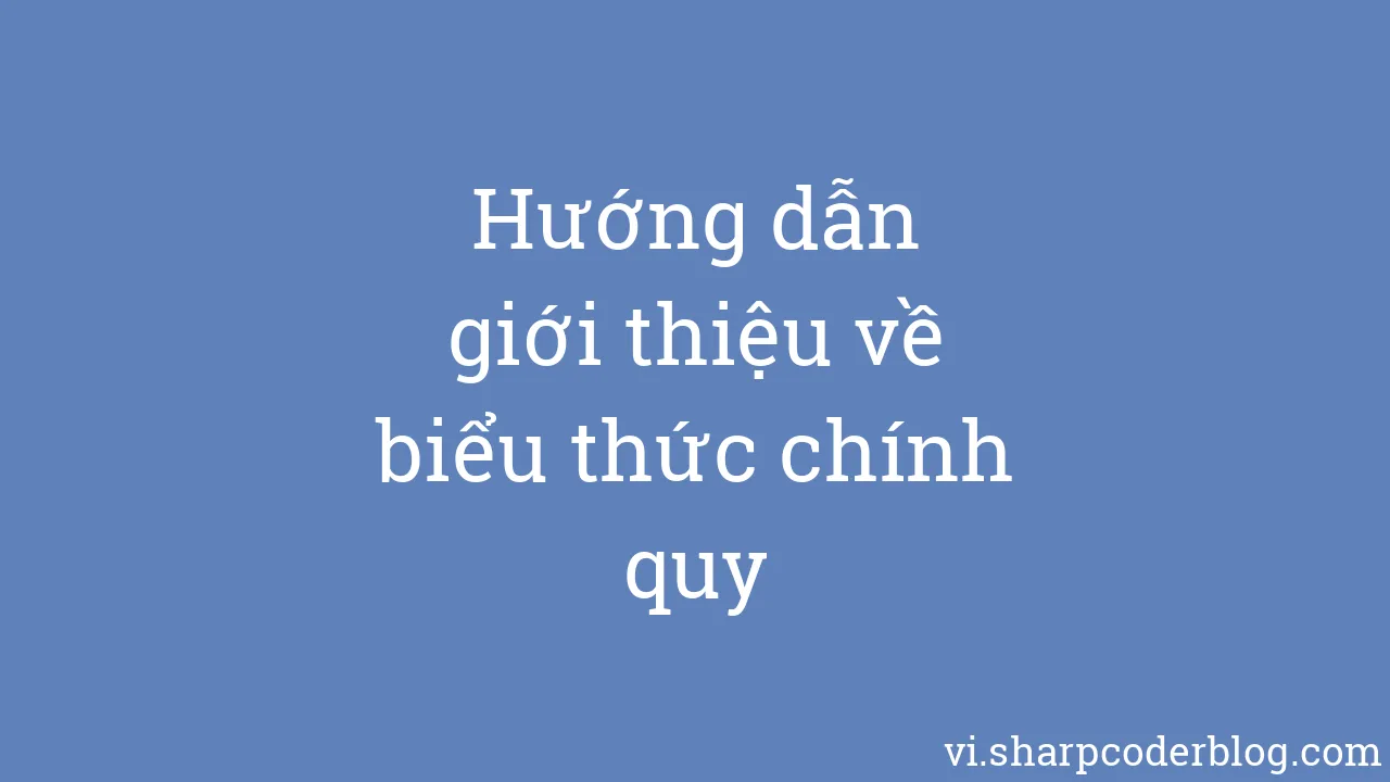 Hướng dẫn giới thiệu về biểu thức chính quy | Sharp Coder Blog
