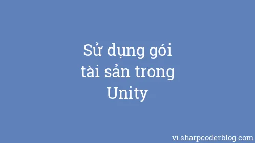 Sử dụng gói tài sản trong Unity - Thumbnail