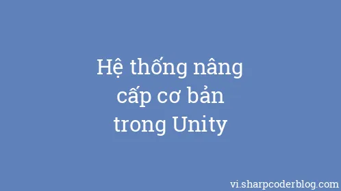 Hệ thống nâng cấp cơ bản trong Unity - Thumbnail