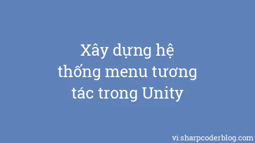 Xây dựng hệ thống menu tương tác trong Unity - Thumbnail