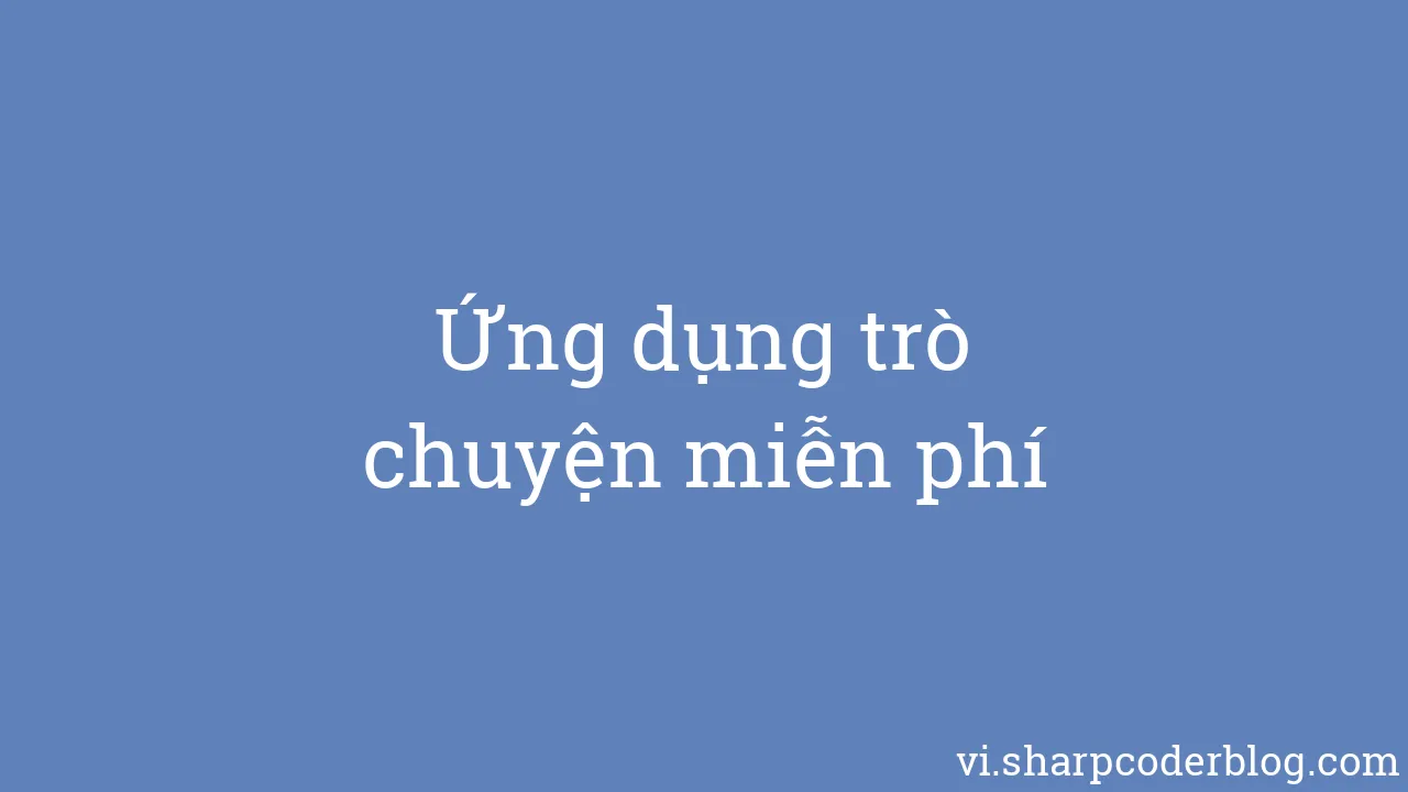 Ứng dụng trò chuyện miễn phí | Sharp Coder Blog