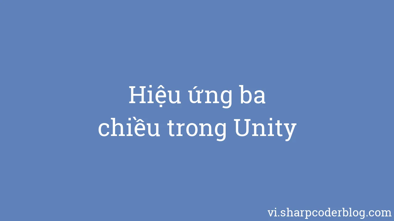 Hiệu ứng ba chiều trong Unity | Sharp Coder Blog