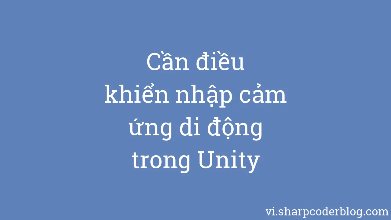 Cần điều Khiển Nhập Cảm ứng Di động Trong Unity Sharp Coder Blog