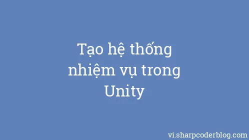Tạo hệ thống nhiệm vụ trong Unity - Thumbnail