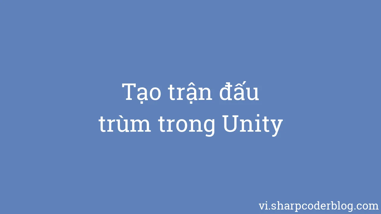Tạo Trận đấu Trùm Trong Unity Sharp Coder Blog