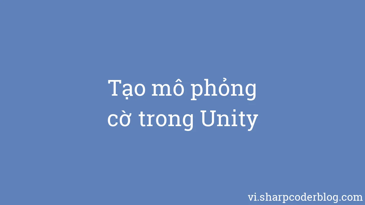 Tạo mô phỏng cờ trong Unity | Sharp Coder Blog