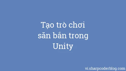 Tạo trò chơi săn bắn trong Unity - Thumbnail