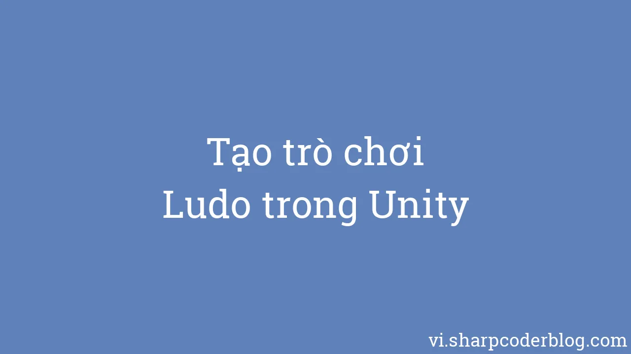 Tạo Trò Chơi Ludo Trong Unity Sharp Coder Blog 3849