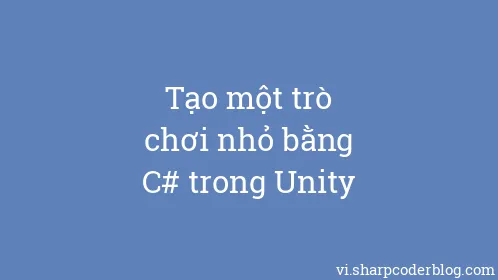 Tạo một trò chơi nhỏ bằng C# trong Unity - Thumbnail