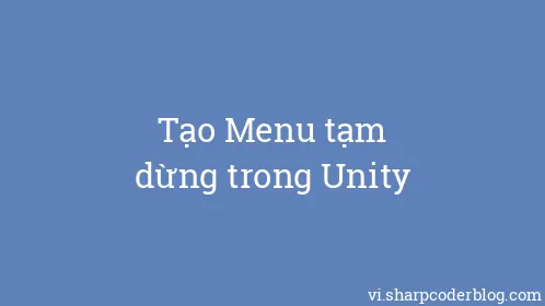 Tạo Menu tạm dừng trong Unity - Thumbnail