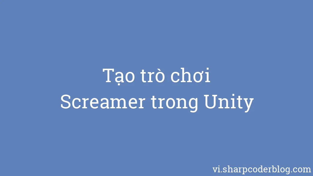 Tạo Trò Chơi Screamer Trong Unity Sharp Coder Blog 3144