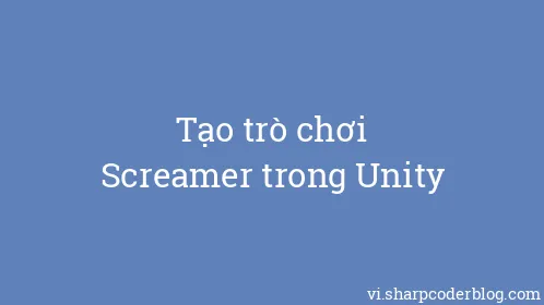 Tạo trò chơi Screamer trong Unity - Thumbnail