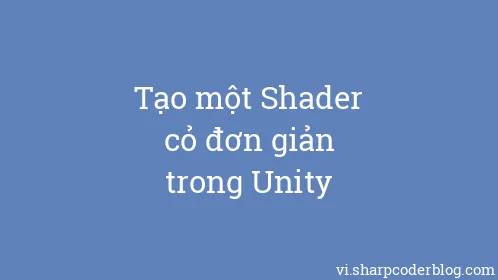 Tạo một Shader cỏ đơn giản trong Unity - Thumbnail