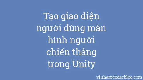 Tạo giao diện người dùng màn hình người chiến thắng trong Unity - Thumbnail