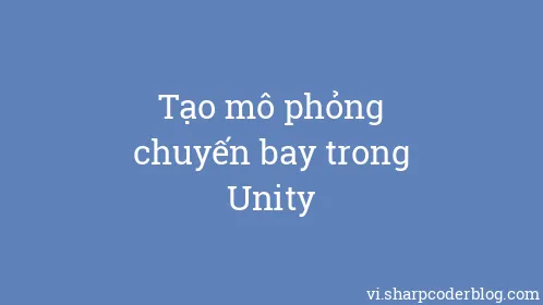 Tạo mô phỏng chuyến bay trong Unity - Thumbnail