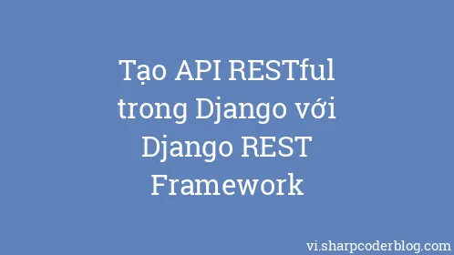 Tạo API RESTful trong Django với Django REST Framework - Thumbnail