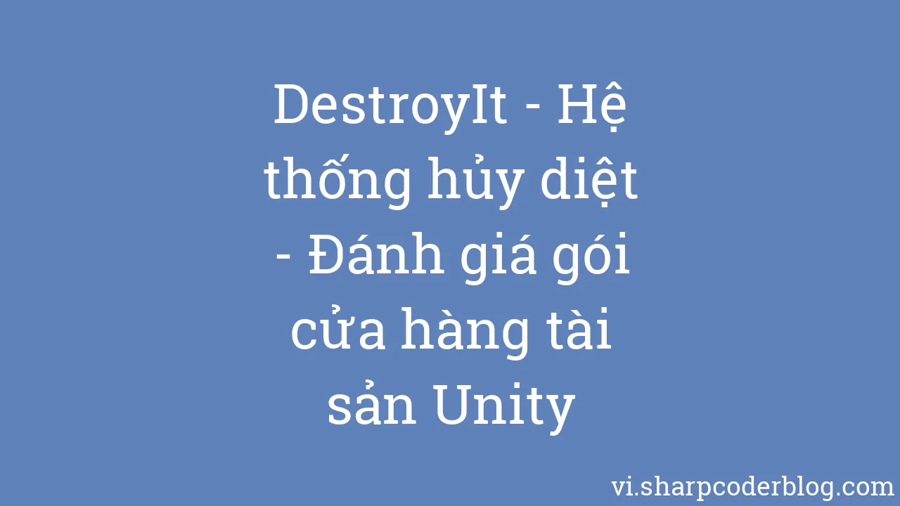 DestroyIt - Hệ thống hủy diệt - Đánh giá gói cửa hàng tài sản Unity | Sharp Coder Blog