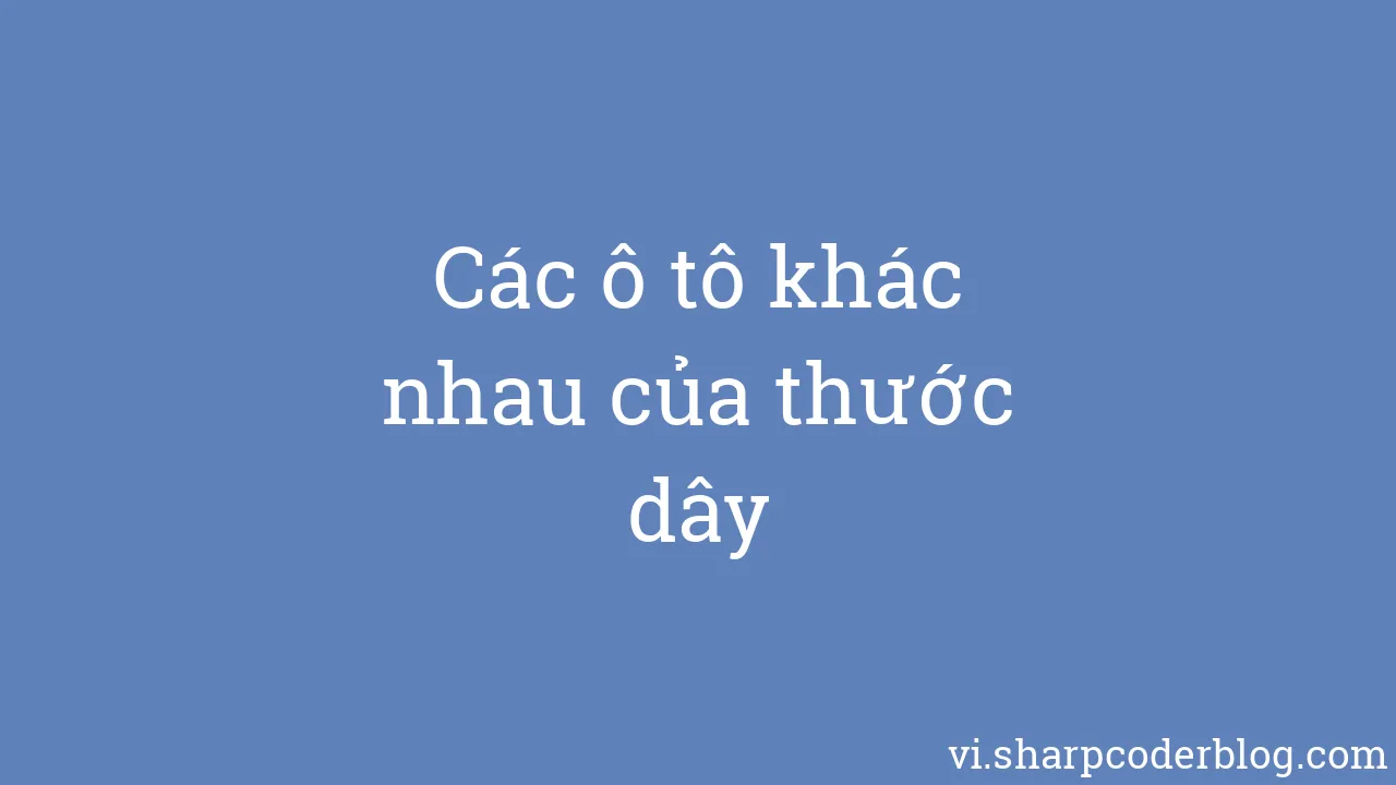 Các ô tô khác nhau của thước dây | Sharp Coder Blog