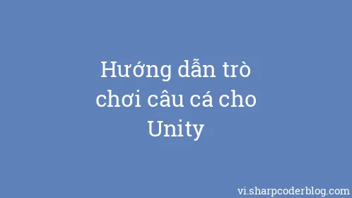 Hướng dẫn trò chơi câu cá cho Unity - Thumbnail
