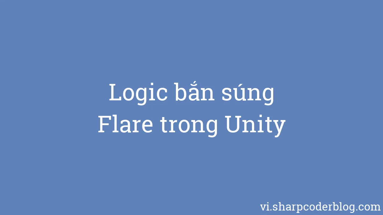 Logic Bắn Súng Flare Trong Unity Sharp Coder Blog 5245