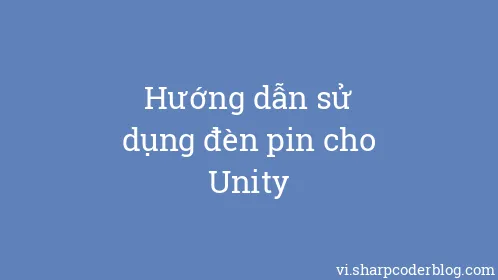 Hướng dẫn sử dụng đèn pin cho Unity - Thumbnail
