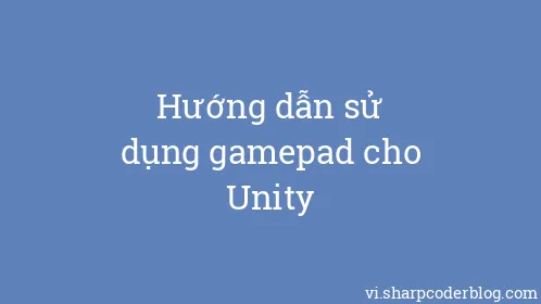 Hướng dẫn sử dụng gamepad cho Unity - Thumbnail
