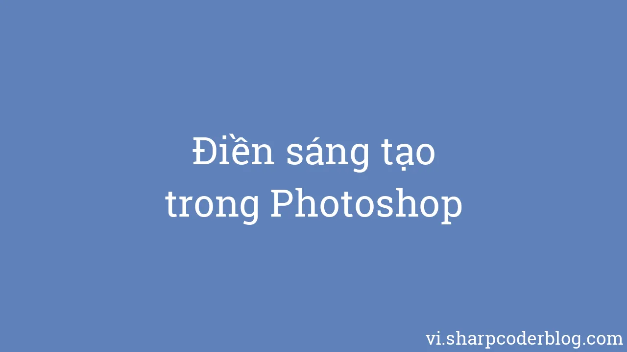 Điền Sáng Tạo Trong Photoshop Sharp Coder Blog