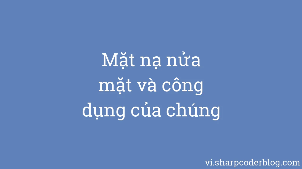 Mặt nạ nửa mặt và công dụng của chúng | Sharp Coder Blog