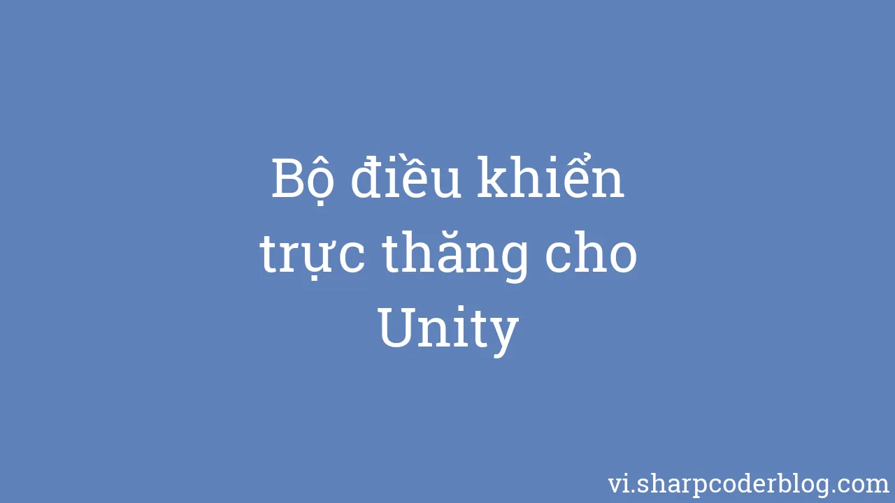 Bộ điều Khiển Trực Thăng Cho Unity Sharp Coder Blog