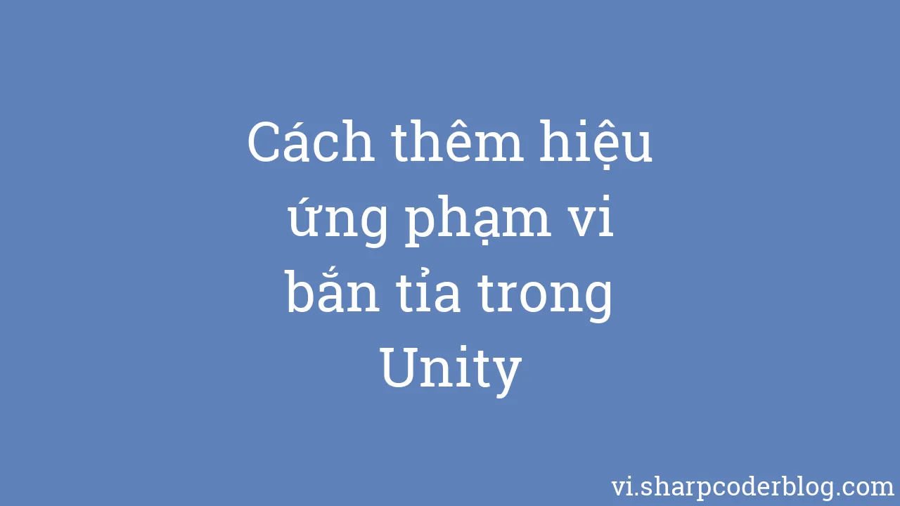 Cách thêm hiệu ứng phạm vi bắn tỉa trong Unity | Sharp Coder Blog