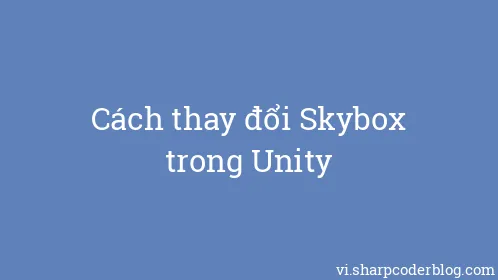 Cách thay đổi Skybox trong Unity - Thumbnail