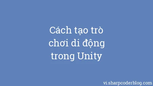 Cách tạo trò chơi di động trong Unity - Thumbnail