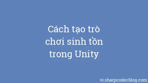 Cách tạo trò chơi sinh tồn trong Unity - Thumbnail