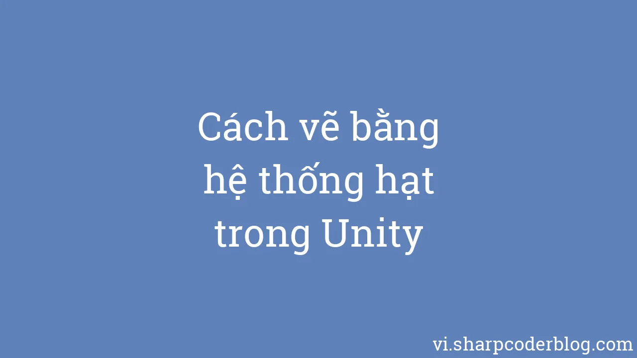 Cách vẽ bằng hệ thống hạt trong Unity | Sharp Coder Blog