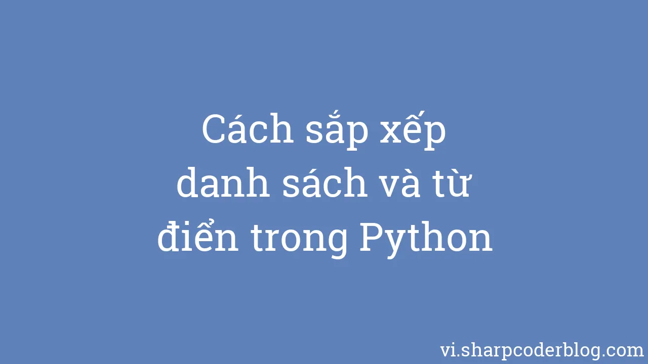 Cách Sắp Xếp Danh Sách Và Từ điển Trong Python Sharp Coder Blog 7048