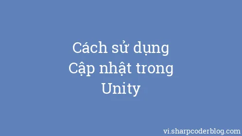 Cách sử dụng Cập nhật trong Unity - Thumbnail