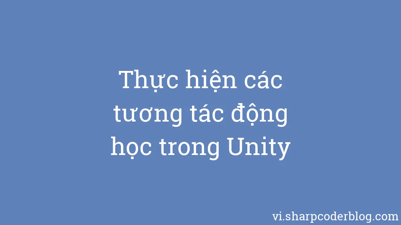 Thực Hiện Các Tương Tác động Học Trong Unity Sharp Coder Blog 7476