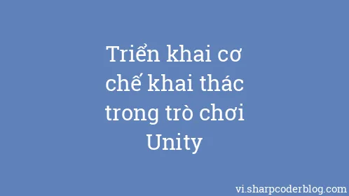 Triển khai cơ chế khai thác trong trò chơi Unity - Thumbnail