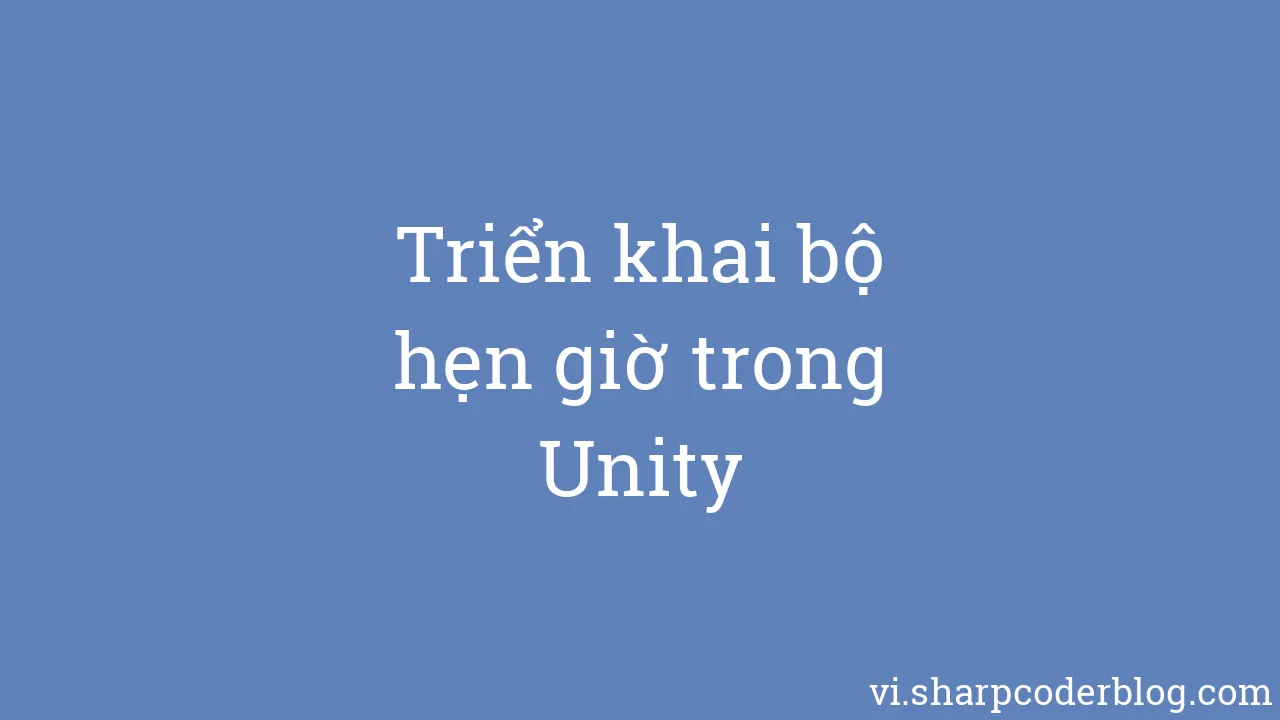 Triển khai bộ hẹn giờ trong Unity | Sharp Coder Blog Triển khai bộ hẹn giờ trong Unity | Sharp Coder Blog