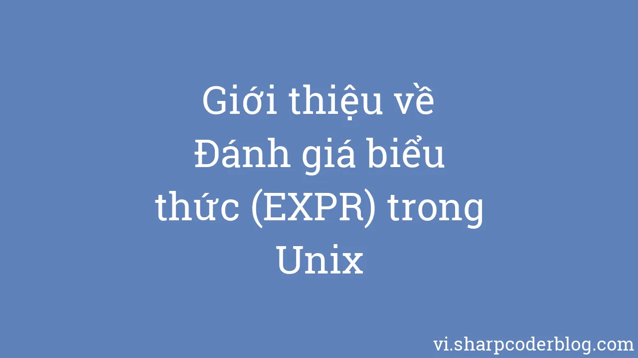 Giới Thiệu Về Đánh Giá Biểu Thức Expr Trong Unix Sharp Coder Blog