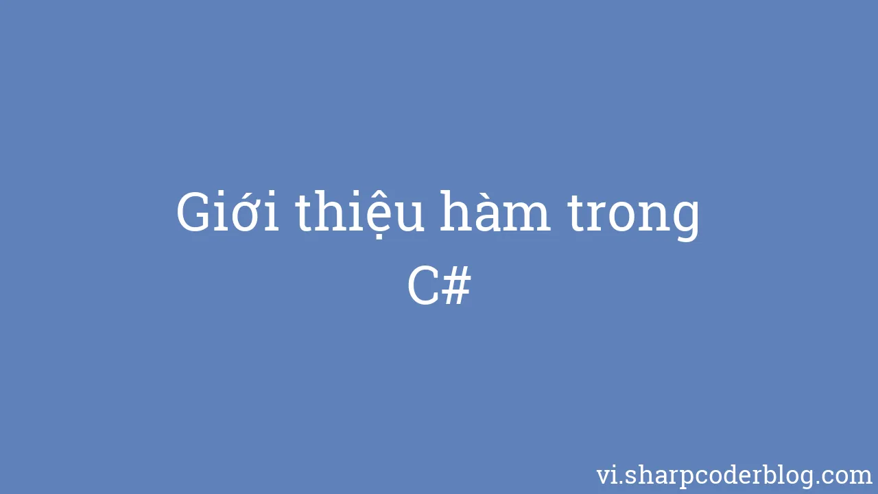Giới thiệu hàm trong C# | Sharp Coder Blog