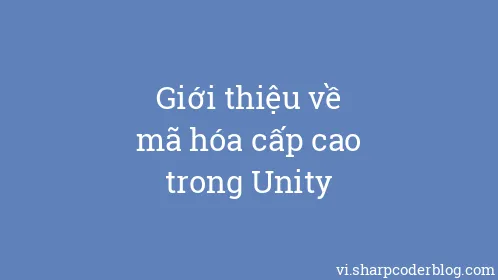 Giới thiệu về mã hóa cấp cao trong Unity - Thumbnail