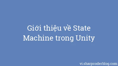 Giới thiệu về State Machine trong Unity - Thumbnail