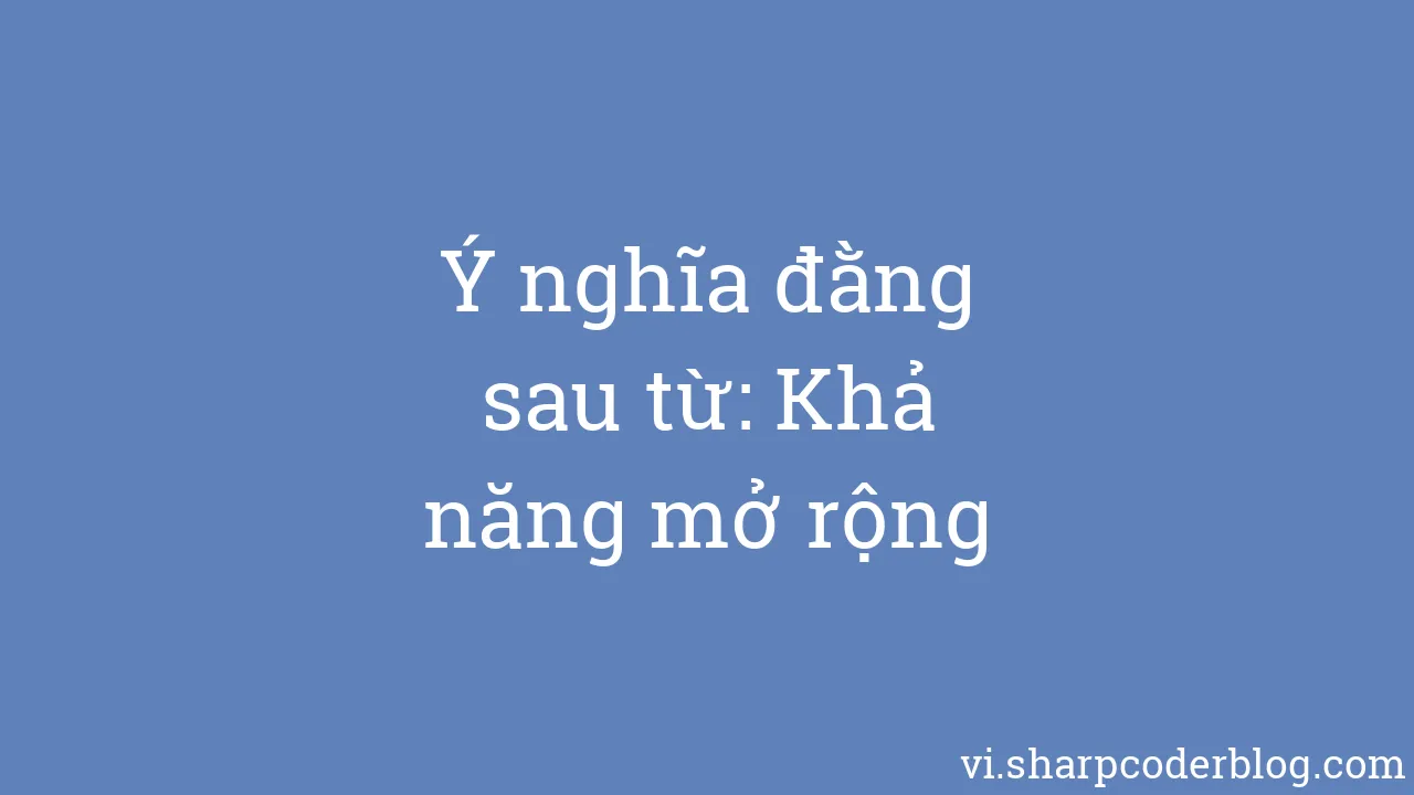 Ý nghĩa đằng sau từ: Khả năng mở rộng | Sharp Coder Blog